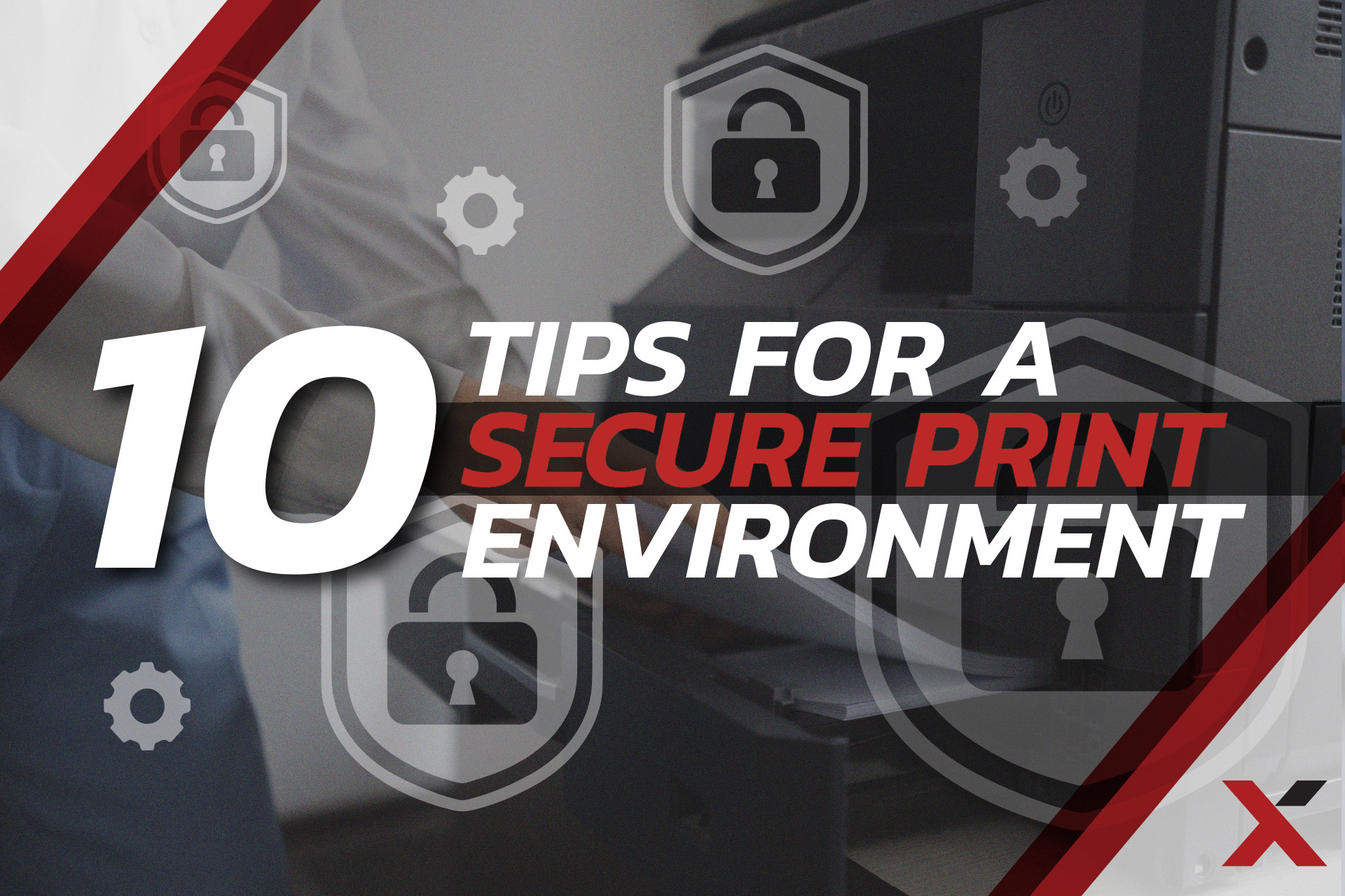 10 Tips for a Secure Print Environment - FlexTG Blog